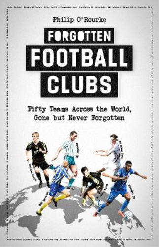 Philip O'Rourke Forgotten Football Clubs (Relié) | eBay