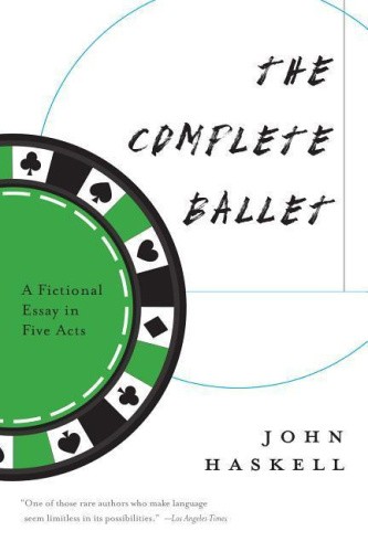 The Complete Ballet: A Fictional Essay in Five Acts by Haskell, John [Paperback] | eBay
