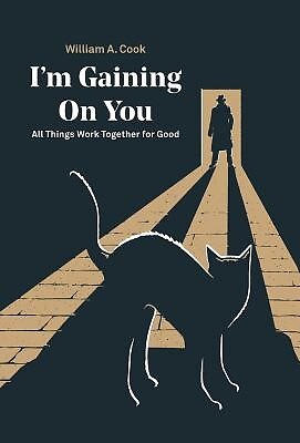I'M Gaining on You: All Things Work Together for Good by Cook, William ...