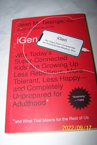 iGen: Why Today's Super-Connected Kids Are Growing Up by Jean M. Twenge ...