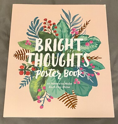Bright Thoughts Poster Book 10 Posters To Make Each Day Shine 8x10 NEW ...