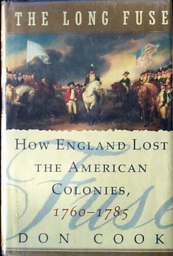 The Long Fuse: How England Lost the American Colonies, 1760-1785 - GOOD ...