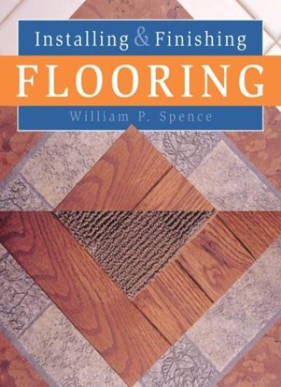 Installing & Finishing Flooring By William P. Spence 9780806992952| eBay