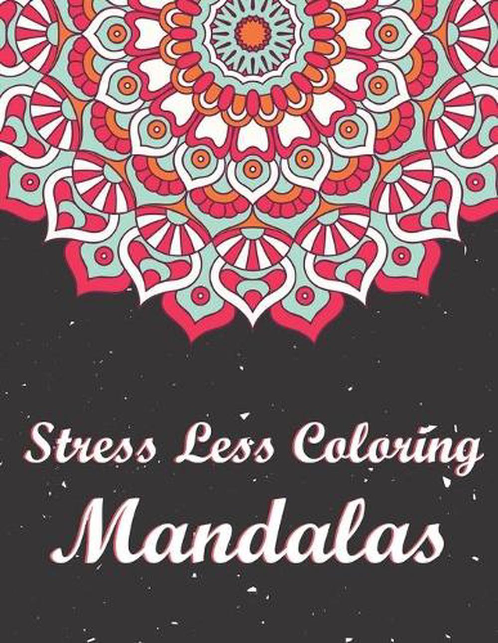 Stress Less Coloring Mandalas: An Adult Coloring Book with Fun, Easy ...
