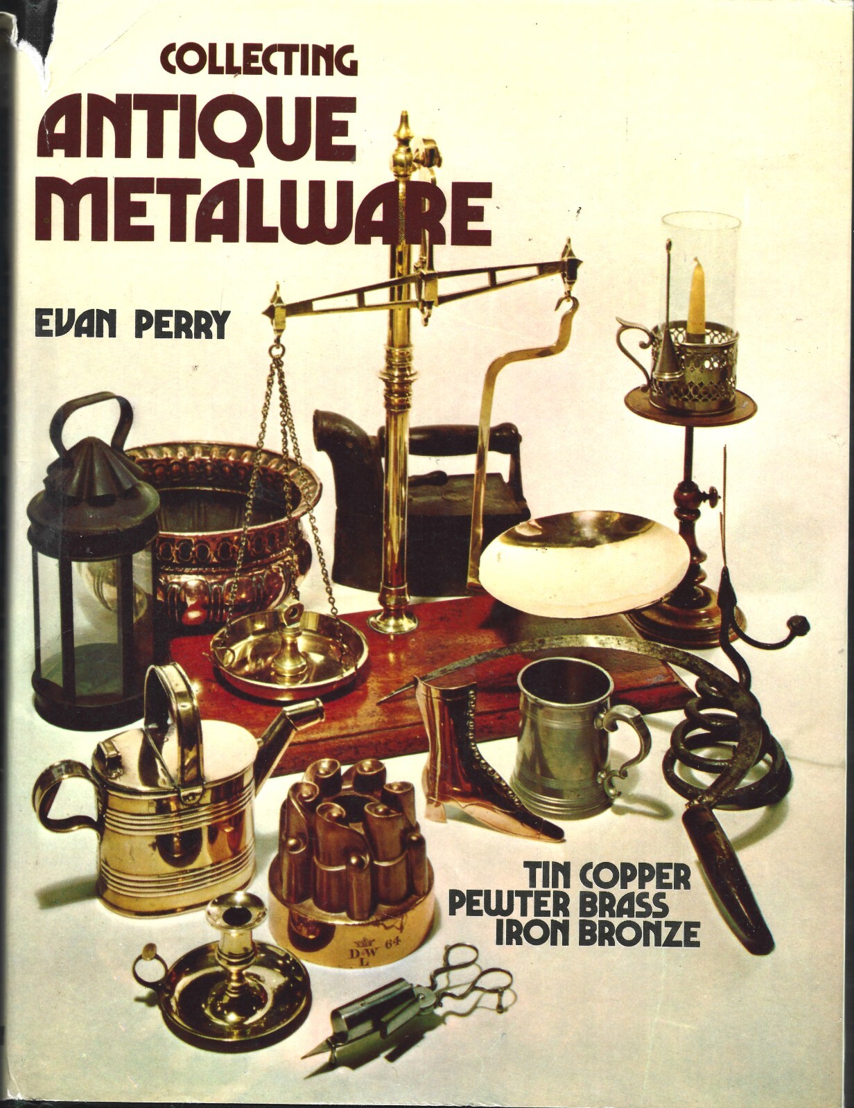 Collecting Antique Metalware HB w/dj-Evan Perry-248 pages-Tin, Copper ...