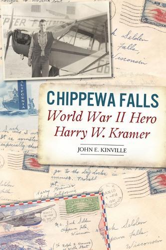 John E Kinville Chippewa Falls World War II Hero Harry W. Kramer (Poche ...