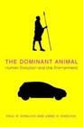 The Dominant Animal: Human Evolution and the Environment by Paul R ...