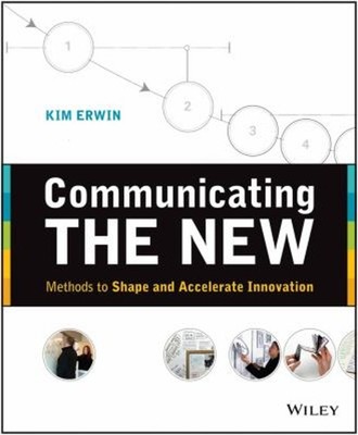 Communicating the New : Methods to Shape and Accelerate Innovatio ...
