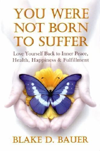 You Were Not Born to Suffer : Love Yourself Back to Inner Peace, Health, Happiness and ...