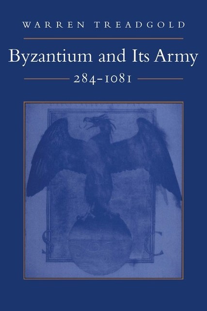 Byzantium and Its Army, 284-1081 by Warren Treadgold (1998, Trade ...