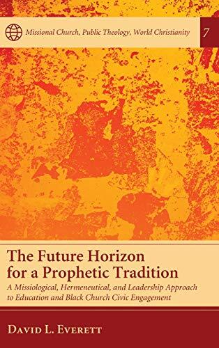 The Future Horizon for a Prophetic Tradition (Missional Church, Public ...