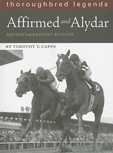 Affirmed and Alydar: Racing's Greatest Rivalry (Thoroughbred Leg ...