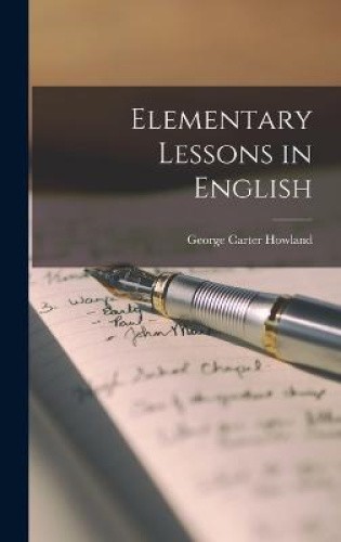 Elementary Lessons in English by Howland, George Carter [Hardback] | eBay