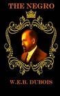 THE NEGRO By W.e.b. Dubois **BRAND NEW** 9781522721567| eBay
