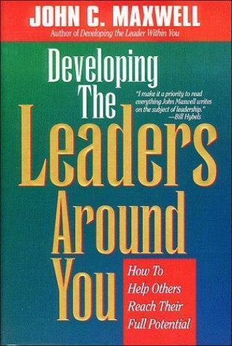 Developing the Leaders Around You : How to Help Others Reach Their Full ...