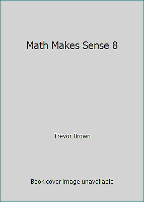 Math Makes Sense 8 by Trevor Brown | eBay