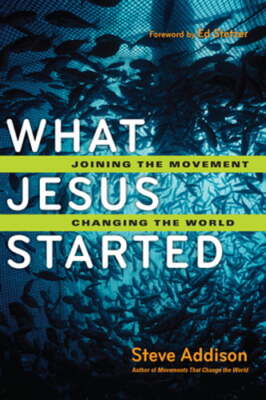 What Jesus Started - Joining the Movement, Changing the World by Steve ...
