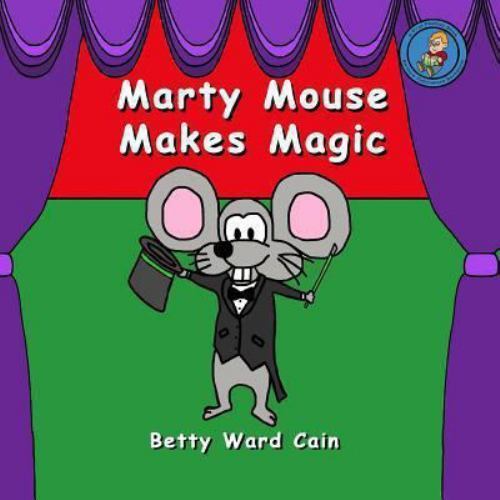 Marty Mouse Makes Magic by Betty Cain (2012, Trade Paperback) for sale ...