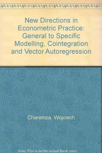 NEW DIRECTIONS IN ECONOMETRIC PRACTICE: General to Specific Modelling ...