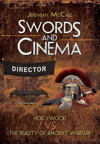 Swords and Cinema : Hollywood vs the Reality of Ancient Warfare by ...
