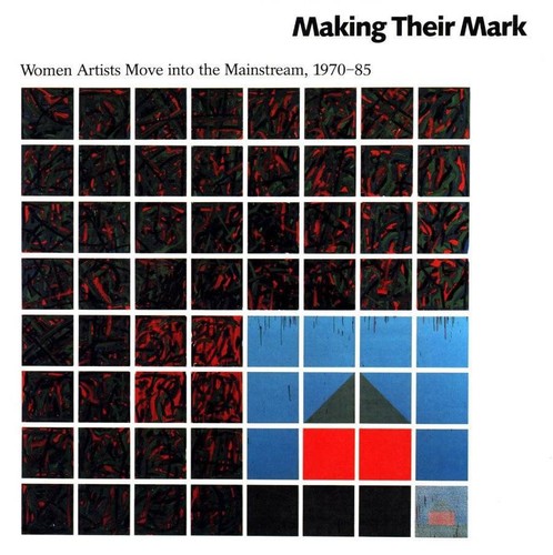 MAKING THEIR MARK WOMEN ARTISTS 1970-1985 BARBARA BUTTERFIELD CINDY ...