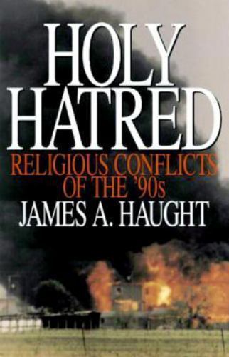 Holy Hatred : Religious Conflicts of the '90s by James A. Haught (1995 ...