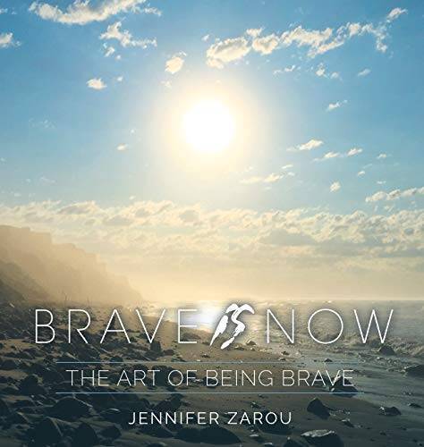 Brave Is Now: The Art of Being Brave - Hardcover By Zarou, Jennifer ...