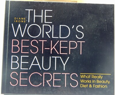 The World's Best Kept Beauty Secrets : What Really Works in Beauty ...