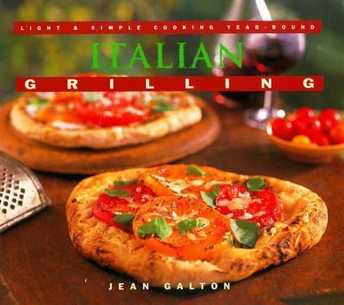 Italian Grilling : Light and Simple Cooking Year-Round by Jean Galton ...