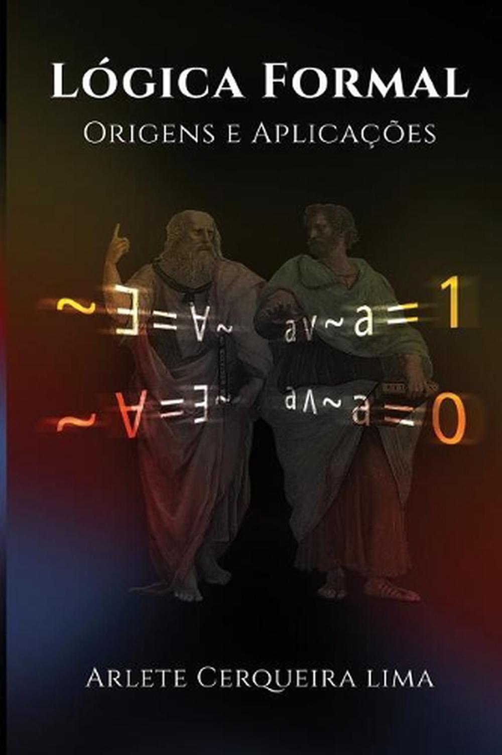 Logica Formal: Origens e Aplicacoes by Marcos Cerqueira Lima (Portuguese) Paperb | eBay