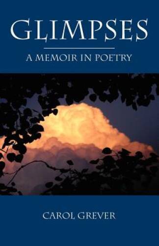 Glimpses: A Memoir in Poetry - Paperback By Grever, Carol - GOOD ...