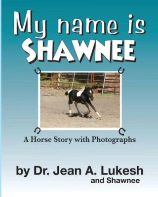 My Name Is Shawnee: A Horse Story With Photographs 9780988802193| eBay