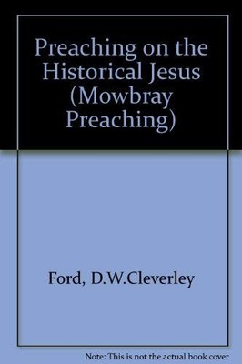 Preaching on the Historical Jesus (..., Ford, D.W.Cleve 9780264673059 ...