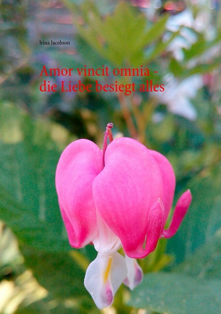 Amor vincit omnia - die Liebe besiegt alles von Irina Jacobson (2017 ...
