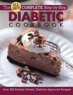 All New Complete Step-By-Step Diabetic Cookbook: Over 300 Great-Tasting ...