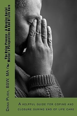The Dying Process - Hospice Social Worker's Perspective On End by Plish ...