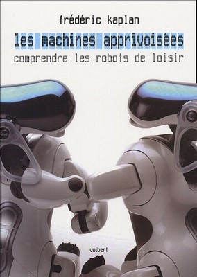 Les Machines apprivoisees : Comprendre les robots de loisir, Frederic ...