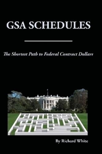 Richard White The Shortest Path to Federal Dollars: GSA Schedules ...