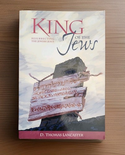 D. Thomas Lancaster King of the Jews: Resurrecting the Jewish Jesus | eBay