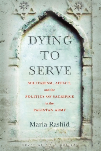 Maria Rashid Dying to Serve (Poche) South Asia in Motion 9781503611986 ...