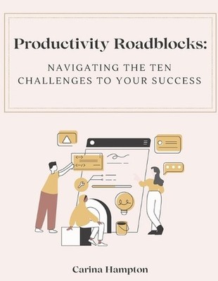 Productivity Roadblocks: Navigating the Ten Challenges to Your Success ...