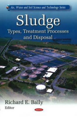 Sludge : Types, Treatment Processes and Disposal by Richard E. Baily ...
