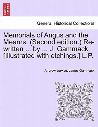 Memorials of Angus and the Mearns Re-Written by J Gammack [Illustrated ...