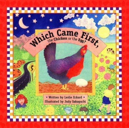 Which Came First, the Chicken or the Egg? by Leslie Eckard; Judy ...