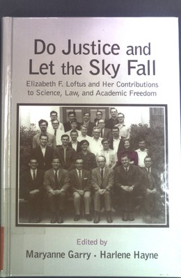 Do Justice and Let the Sky Fall: Elizabeth L. Loftus and Her ...