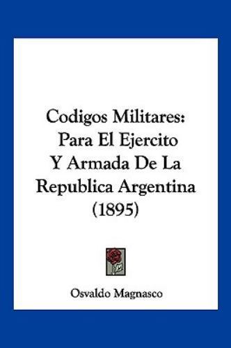 Codigos Militares : Para el Ejercito Y Armada de la Republica Argentina ...