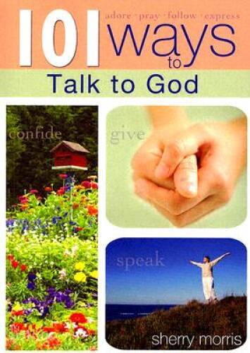 101 Ways to Talk to God - Paperback By Morris, Sherry - GOOD ...
