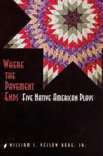 Where the Pavement Ends : Five Native American Plays by William S ...