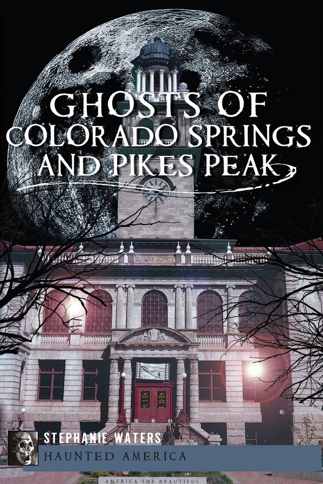 Ghosts of Colorado Springs and Pikes Peak (Haunted America ...