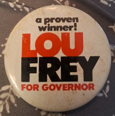 LOU FREY FOR GOVERNOR: A PROVEN WINNER 2 1/4" Pinback Florida Campaign ...